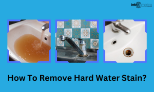 How To Remove Hard Water Stains - Intec America Corporation